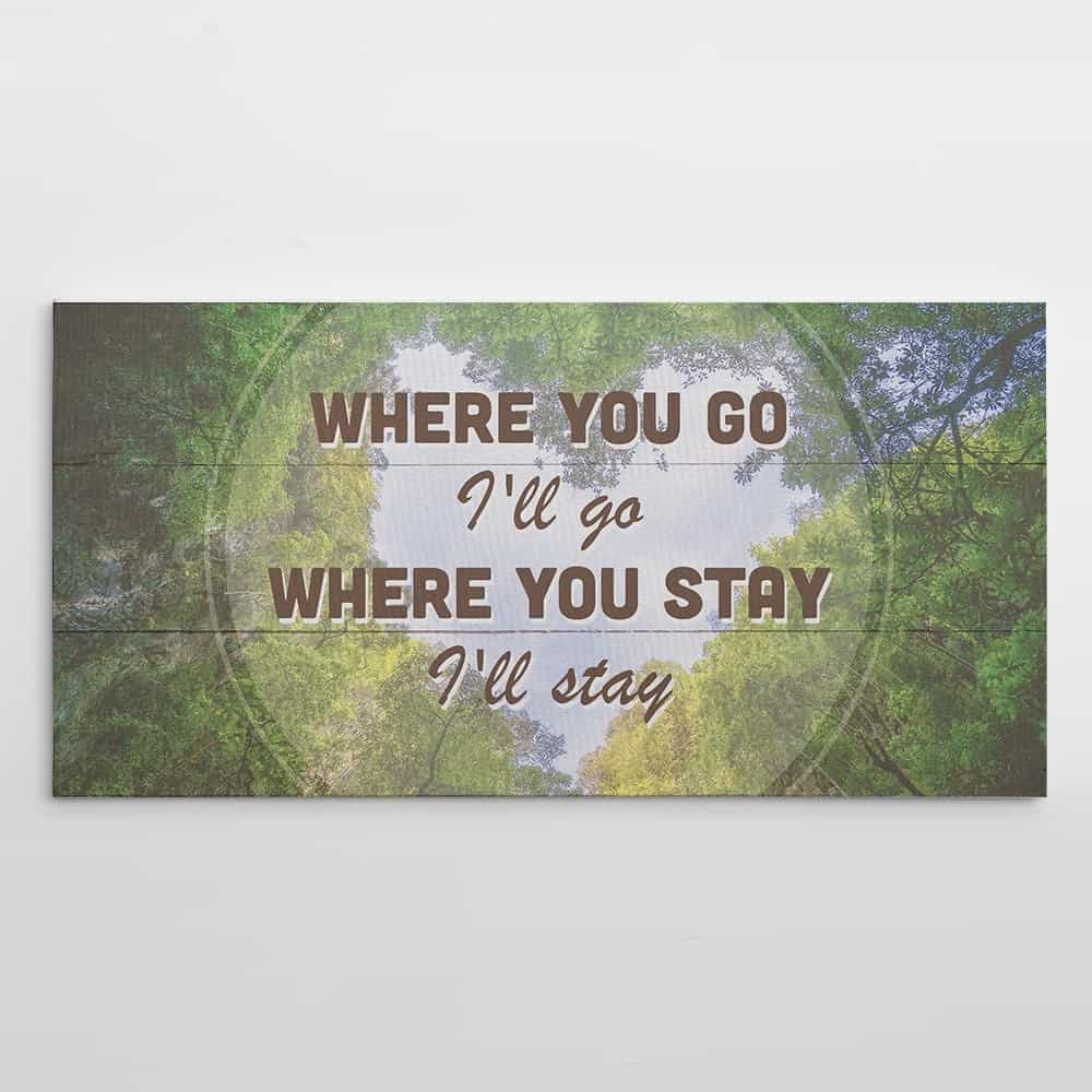 Where you go I’ll go where you stay I’ll stay Canvas Print | 365Canvas