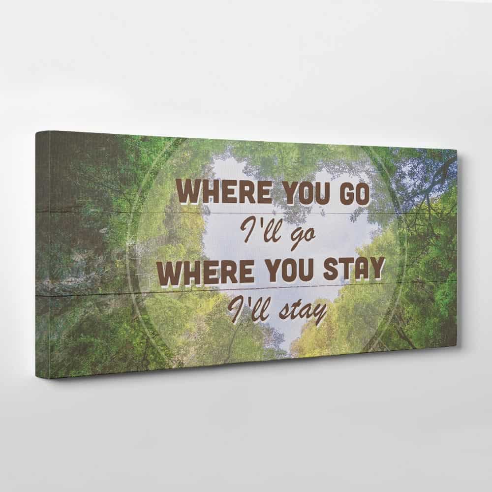 Where you go I’ll go where you stay I’ll stay Canvas Print | 365Canvas