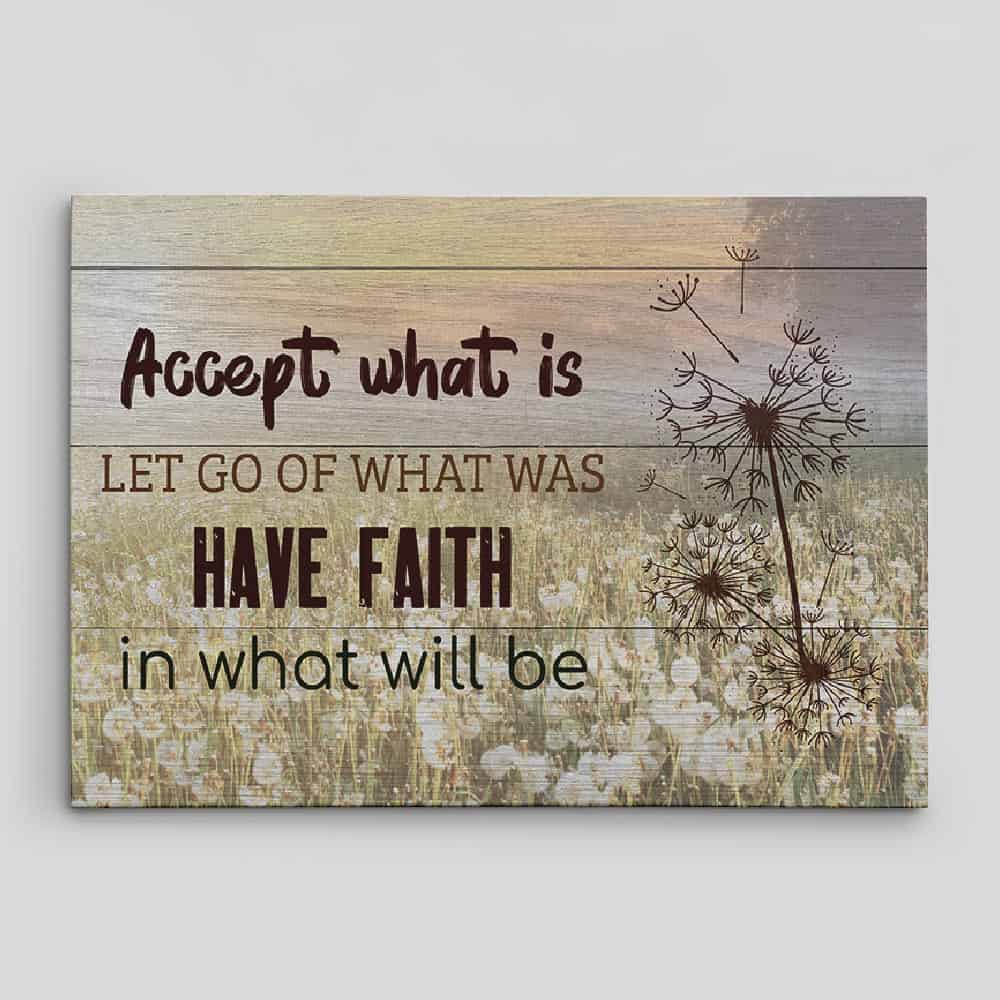 “Accept What Is, Let Go of What Was, Have Faith in What Will Be” Canvas ...