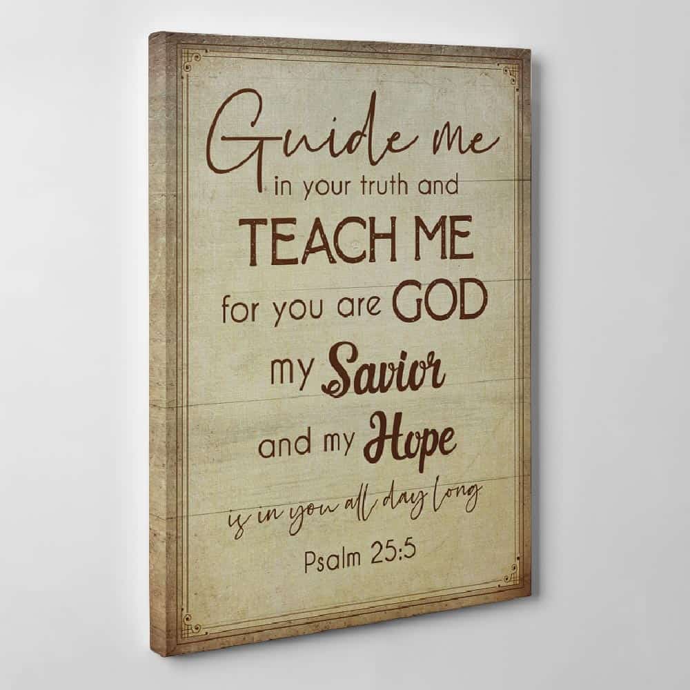 Psalm 25:5 Guide Me In Your Truth And Teach Me For You Are God Canvas ...