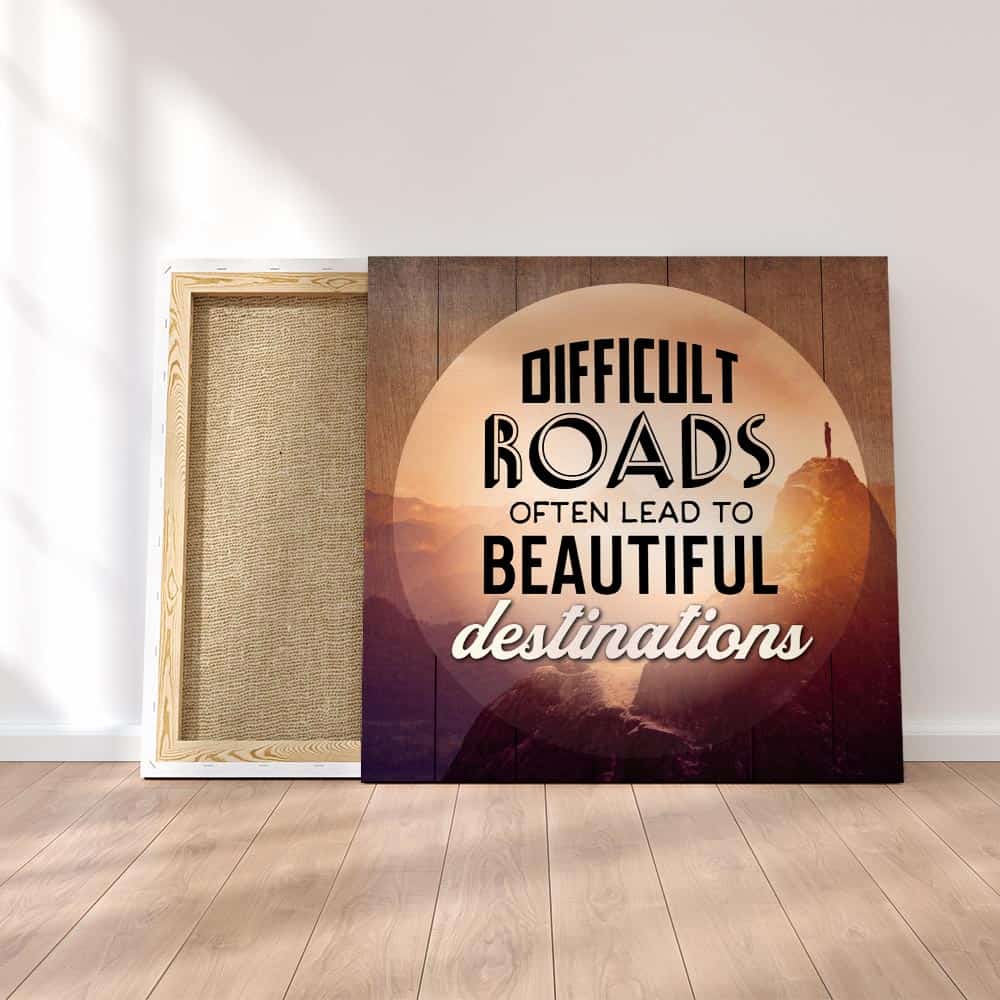 Difficult Roads Often Lead To Beautiful Destinations Canvas Print ...