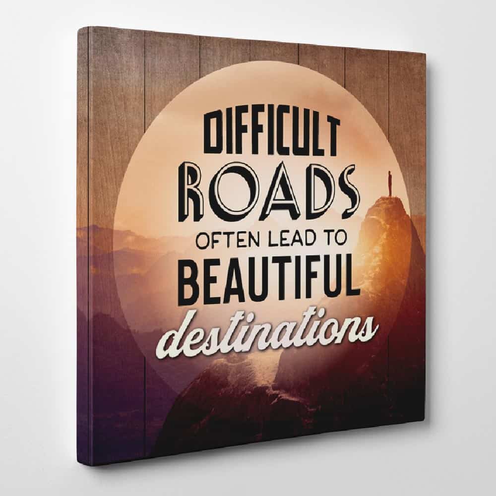 Difficult Roads Often Lead To Beautiful Destinations Canvas Print ...