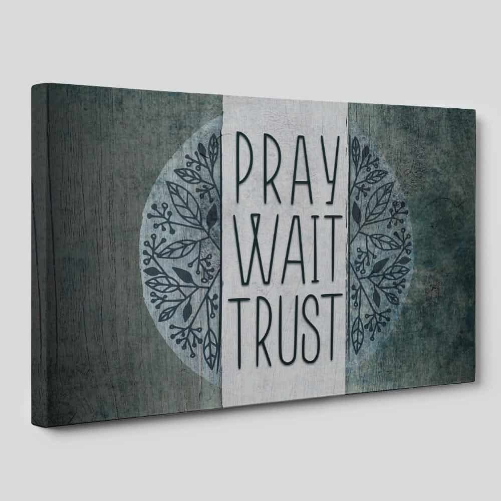 Pray Wait Trust Canvas Print | 365Canvas