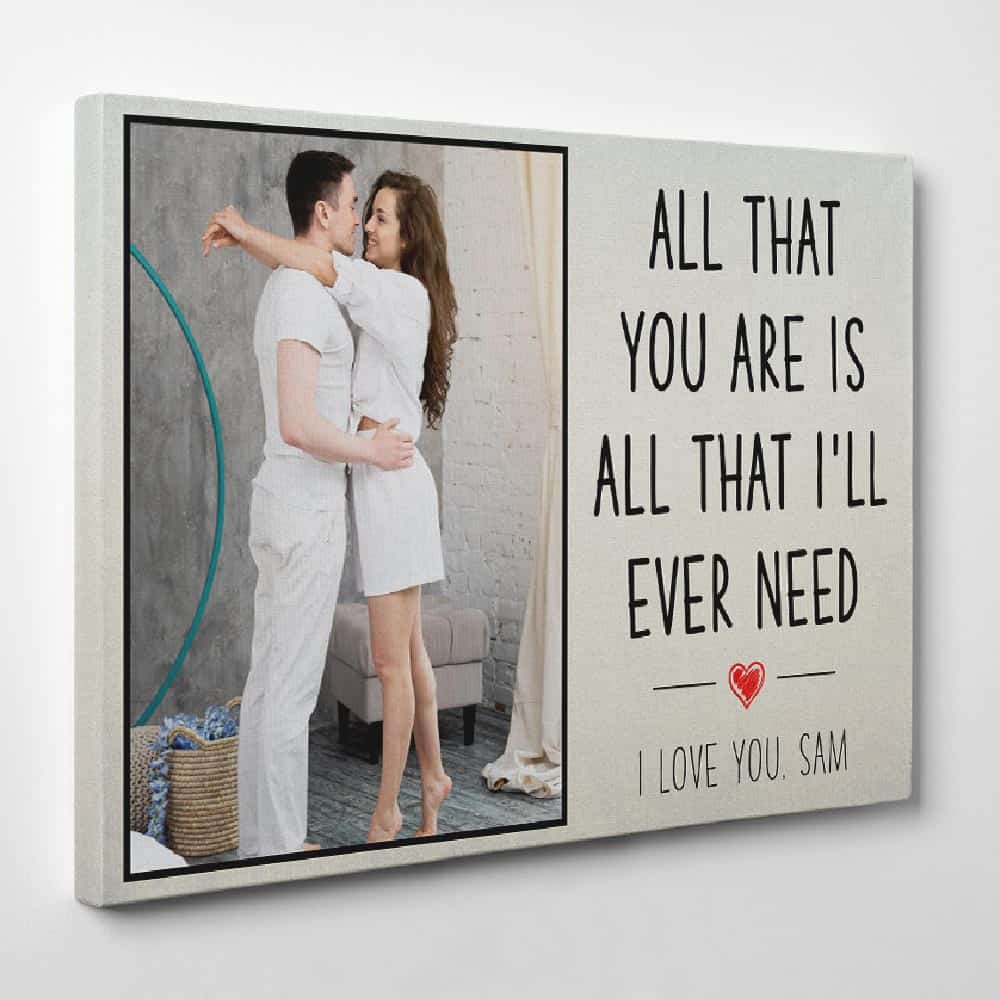 All That You Are Is All That I Will Ever Need Custom Canvas Print ...