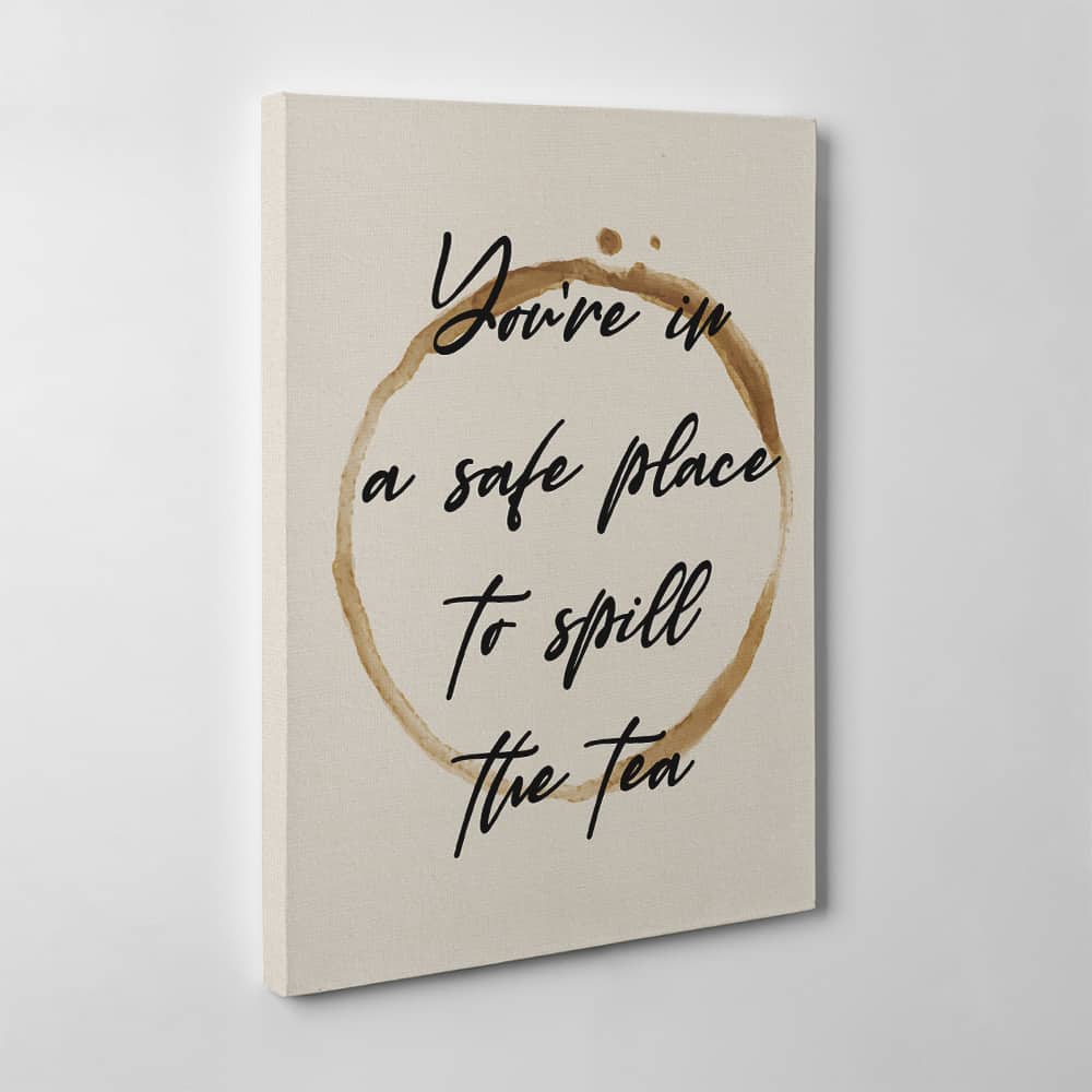“You’re in a Safe Place to Spill the Tea” Canvas Sign | 365Canvas