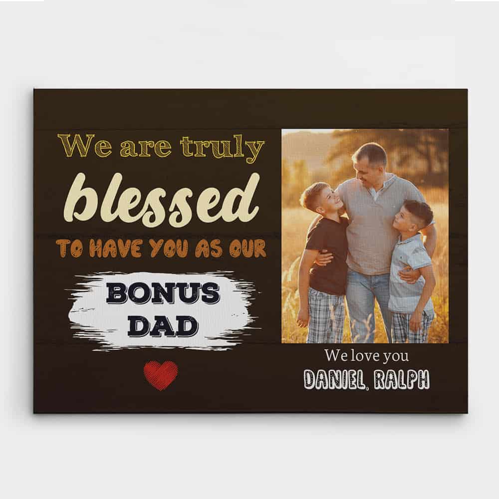 We Are Truly Blessed To Have You As Our bonus Dad Custom Photo Canvas ...