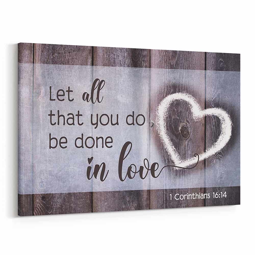 Let All That You Do Be Done In Love Canvas Print | 365Canvas