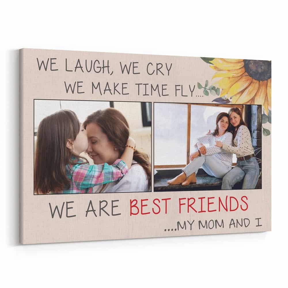 We Laugh We Cry We Make Time Fly We Are Best Friends Mom My And I Custom Photo Canvas Print ...