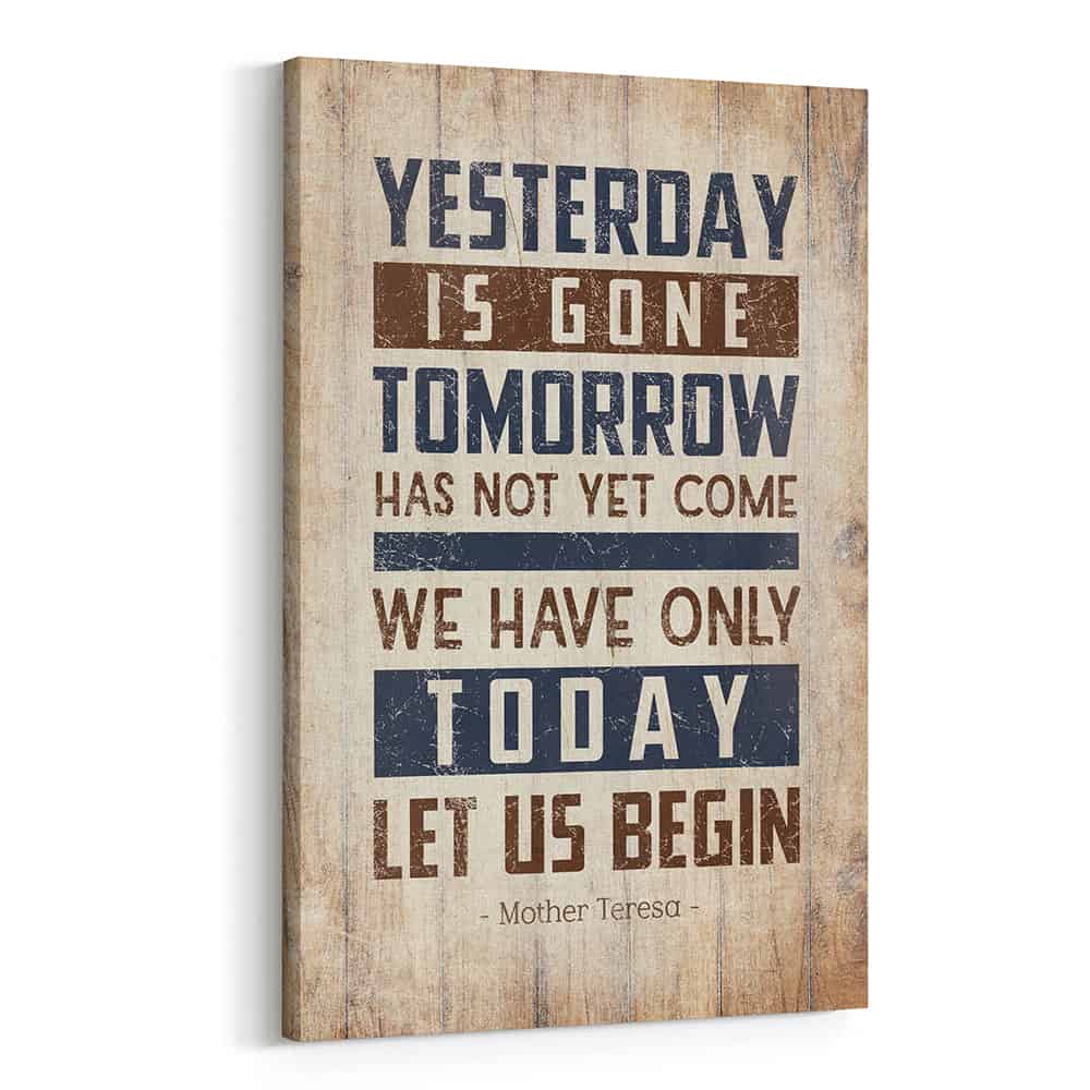Yesterday Is Gone Tomorrow Has Not Yet Come We Have Only Today Canvas ...