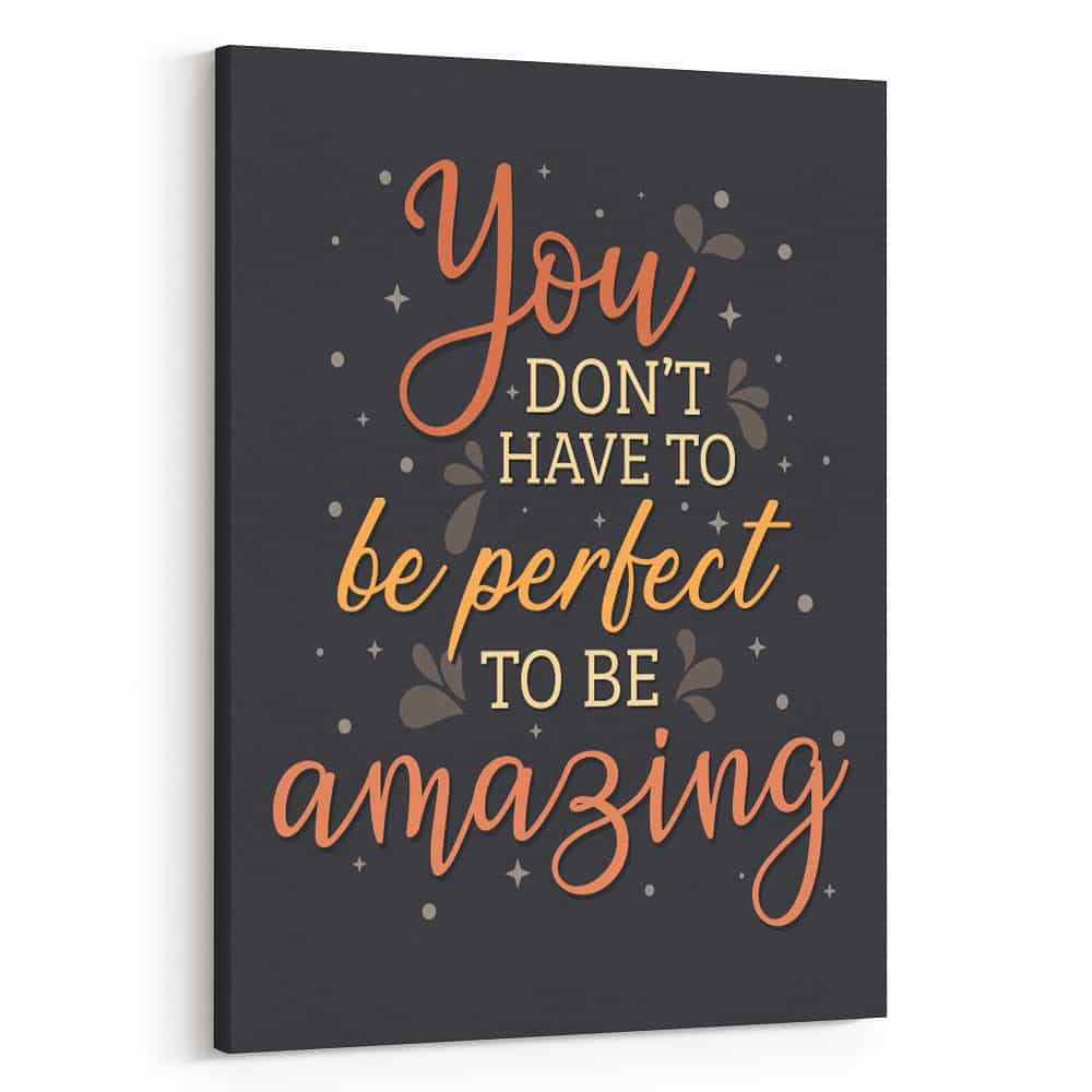 You Don't Have To Be Perfect To Be Amazing Canvas Print | 365Canvas