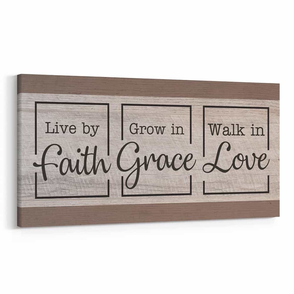 Live by Faith - Grow in Grace - Walk in Love Canvas Sign | 365Canvas
